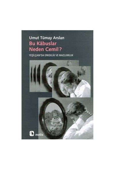 Bu Kabuslar Neden Cemil? / Yeşilçam'da Erkeklik Ve Mazlumluk Bu Kabuslar Neden Cemil? / Yeşilçam'da Erkeklik Ve Mazlumluk
