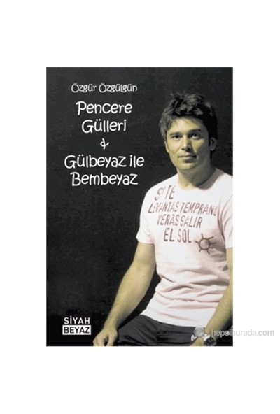 Pencere Gülleri & Gülbeyaz İle Bembeyaz-Özgür Özgülgün