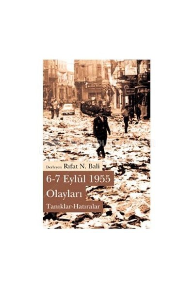 6-7 Eylül 1955 Olayları: Tanıklar - Hatıralar-Derleme 6-7 Eylül 1955 Olayları: Tanıklar - Hatıralar-Derleme