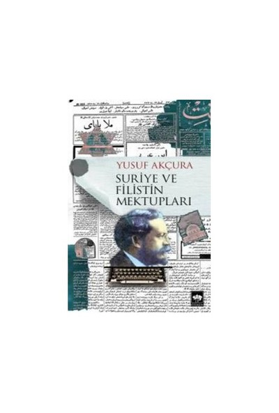Suriye Ve Filistin Mektupları-Yusuf Akçura Suriye Ve Filistin Mektupları-Yusuf Akçura