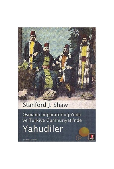 Osmanlı İmparatorluğu'Nda Ve Türkiye Cumhuriyeti'Nde Yahudiler-Stanford J. Shaw Osmanlı İmparatorluğu'Nda Ve Türkiye Cumhuriyeti'Nde Yahudiler-Stanford J. Shaw