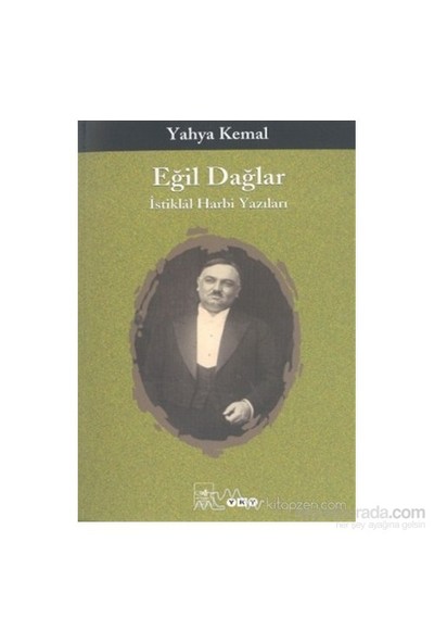 Eğil Dağlar İstiklal Harbi Yazıları-Yahya Kemal Beyatlı Eğil Dağlar İstiklal Harbi Yazıları-Yahya Kemal Beyatlı