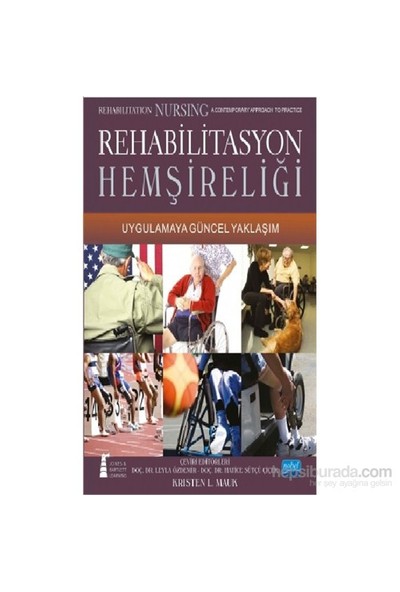 Rehabilitasyon Hemşireliği - Uygulamaya Güncel Yaklaşım - Rehabilitation Nursing A Contemporary Appr-Kristen L. Mauk