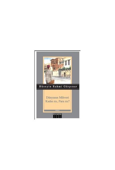 Dünyanın Mihveri Kadın Mı, Para Mı-Hüseyin Rahmi Gürpınar