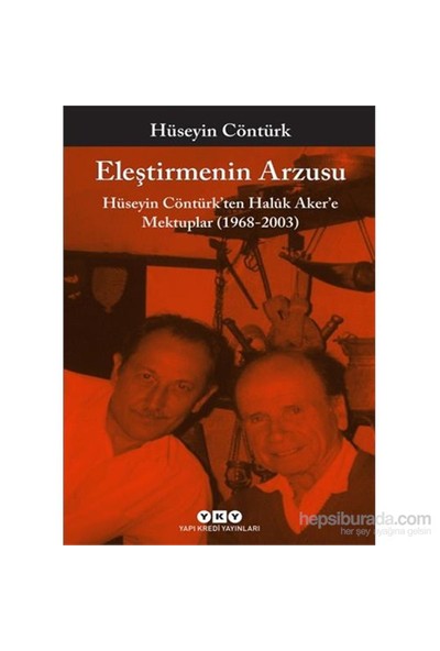 Eleştirmenin Arzusu – Hüseyin Contürk’Ten Halûk Aker’E Mektuplar (1968-2003)-Hüseyin Cöntürk Eleştirmenin Arzusu – Hüseyin Contürk’Ten Halûk Aker’E Mektuplar (1968-2003)-Hüseyin Cöntürk