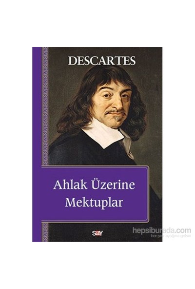 Ahlak Üzerine Mektuplar - Rene Descartes Ahlak Üzerine Mektuplar - Rene Descartes