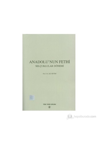 Anadolu'nun Fethi Selçuklular Dönemi Anadolu'nun Fethi Selçuklular Dönemi
