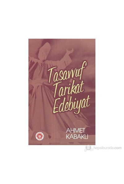 Tasavvuf - Tarikat - Edebiyat-Ahmet Kabaklı Tasavvuf - Tarikat - Edebiyat-Ahmet Kabaklı