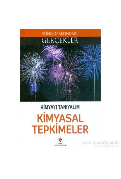 Elinizin Altındaki Gerçekler Kimyayı Tanıyalım Kimyasal Tepkimeler-Kolektif Elinizin Altındaki Gerçekler Kimyayı Tanıyalım Kimyasal Tepkimeler-Kolektif