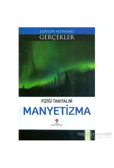 Elinizin Altındaki Gerçekler Fiziği Tanıyalım Manyetizma-Kolektif Elinizin Altındaki Gerçekler Fiziği Tanıyalım Manyetizma-Kolektif