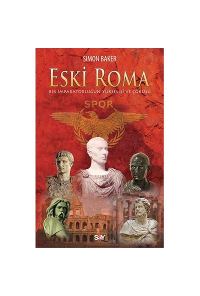 Eski Roma - (Bir İmparatorluğun Yükselişi ve Çöküşü) - Simon Baker Eski Roma - (Bir İmparatorluğun Yükselişi ve Çöküşü) - Simon Baker