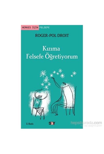 Kızıma Felsefe Öğretiyorum-Roger-Pol Droit Kızıma Felsefe Öğretiyorum-Roger-Pol Droit