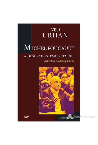 Michel Foucault Ve Düşünce Sistemleri Tarihi - Arkeoloji, Soykütüğü, Etik-Veli Urhan Michel Foucault Ve Düşünce Sistemleri Tarihi - Arkeoloji, Soykütüğü, Etik-Veli Urhan