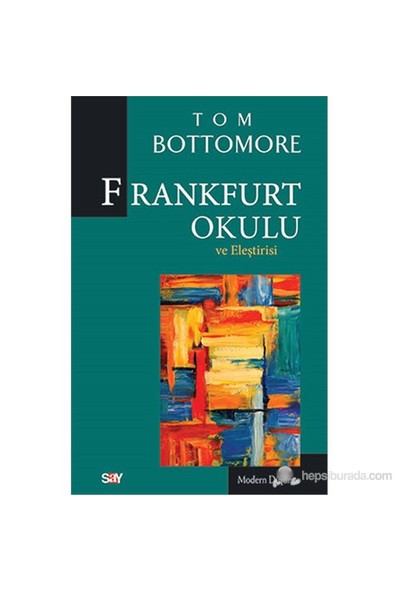 Frankfurt Okulu - Ve Eleştirisi (The Frankfurt School And İts Critics)-Tom Bottomore Frankfurt Okulu - Ve Eleştirisi (The Frankfurt School And İts Critics)-Tom Bottomore