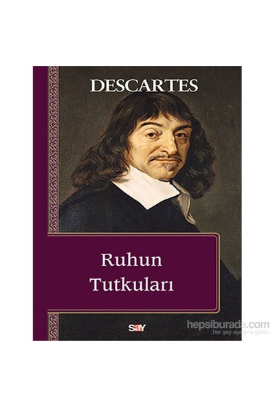 Ruhun Tutkuları-Rene Descartes Ruhun Tutkuları-Rene Descartes