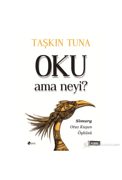 Oku Ama Neyi? Simurg: Otuz Kuşun Öyküsü - Taşkın Tuna Oku Ama Neyi? Simurg: Otuz Kuşun Öyküsü - Taşkın Tuna