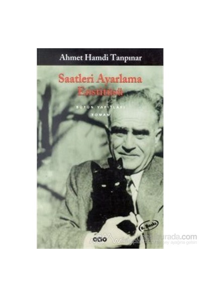 Saatleri Ayarlama Enstitüsü - Bütün Yapıtları-Ahmet Hamdi Tanpınar Saatleri Ayarlama Enstitüsü - Bütün Yapıtları-Ahmet Hamdi Tanpınar