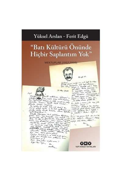 Batı Kültürü Önünde Hiçbir Saplantım Yok: Mektuplar (1957- 2008)-Ferit Edgü Batı Kültürü Önünde Hiçbir Saplantım Yok: Mektuplar (1957- 2008)-Ferit Edgü