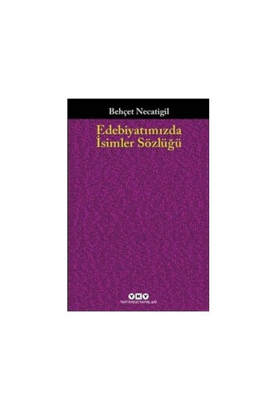 Edebiyatımızda İsimler Sözlüğü 901 Türk Edebiyatçısının Hayatı Ve Eseri - Behçet Necatigil Edebiyatımızda İsimler Sözlüğü 901 Türk Edebiyatçısının Hayatı Ve Eseri - Behçet Necatigil