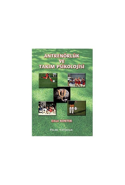 Antrenörlük Ve Takım Psikolojisi - Erkut Konter Antrenörlük Ve Takım Psikolojisi - Erkut Konter