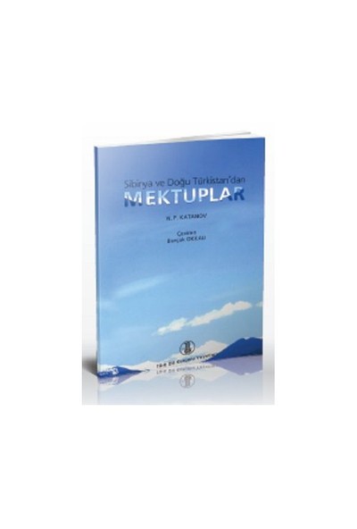 Sibirya Ve Doğu Türkistan'Dan Mektuplar-N.F. Katanov Sibirya Ve Doğu Türkistan'Dan Mektuplar-N.F. Katanov