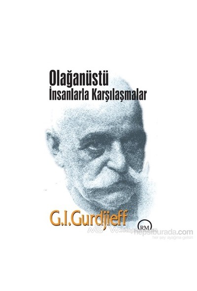Olağanüstü İnsanlarla Karşılaşmalar - G. I. Gurdjieff