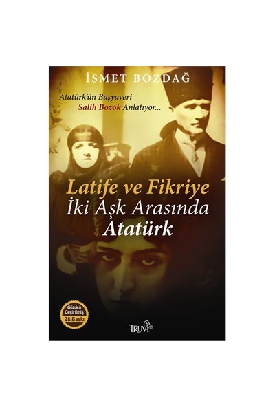 Latife Ve Fikriye: İki Aşk Arasında Atatürk - İsmet Bozdağ Latife Ve Fikriye: İki Aşk Arasında Atatürk - İsmet Bozdağ