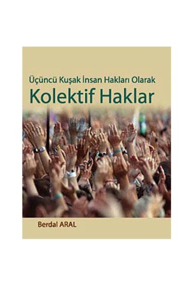 Üçüncü Sınıf İnsan Hakları Olarak Kolektif Haklar Üçüncü Sınıf İnsan Hakları Olarak Kolektif Haklar