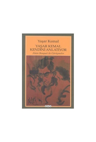 Yaşar Kemal Kendini Anlatıyor Alain Bosquet ile Görüşmeler