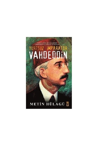 Yurtsuz İmparator Vahdeddin - M. Metin Hülagü Yurtsuz İmparator Vahdeddin - M. Metin Hülagü