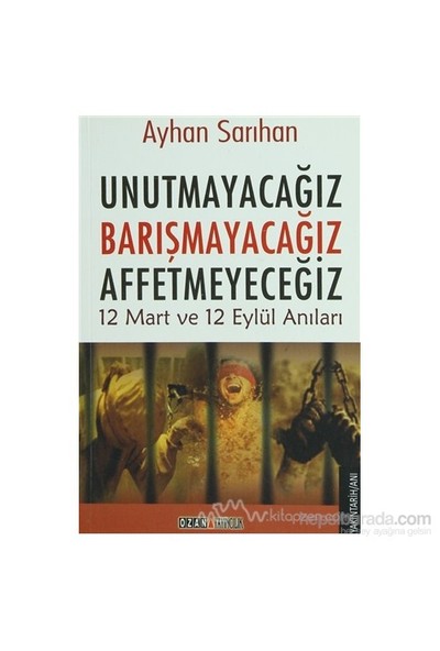 Unutmayacağız, Barışmayacağız, Affetmeyeceğiz-Ayhan Sarıhan