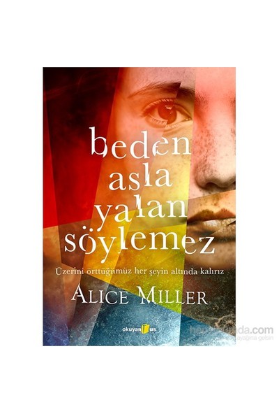 Beden Asla Yalan Söylemez - Alice Miller Beden Asla Yalan Söylemez - Alice Miller