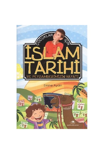 Çocuklar İçin İslam Tarihi Ve Peygamberimizin Hayatı-Emine Aydın Çocuklar İçin İslam Tarihi Ve Peygamberimizin Hayatı-Emine Aydın
