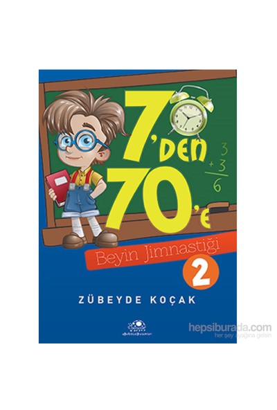 7'Den 70'E Beyin Jimnastiği 2-Zübeyde Koçak 7'Den 70'E Beyin Jimnastiği 2-Zübeyde Koçak