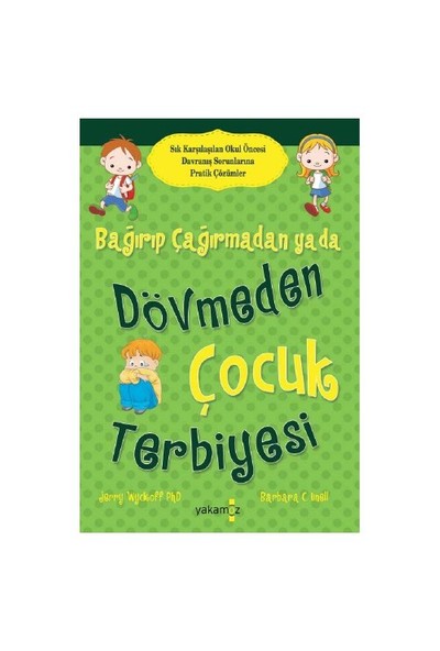 Bağırıp Çağırmadan Ya Da Dövmeden Çocuk Terbiyesi - Jerry Wyckoff Bağırıp Çağırmadan Ya Da Dövmeden Çocuk Terbiyesi - Jerry Wyckoff