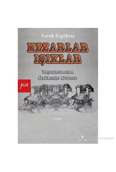 Mezarlar - Işıklar (Yaşayanlarla Ölülerin Oyunu)-Faruk Ergöktaş
