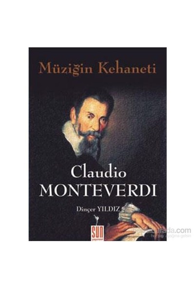 Claudio Monteverdi Müziğin Kehaneti - Dinçer Yıldız Claudio Monteverdi Müziğin Kehaneti - Dinçer Yıldız