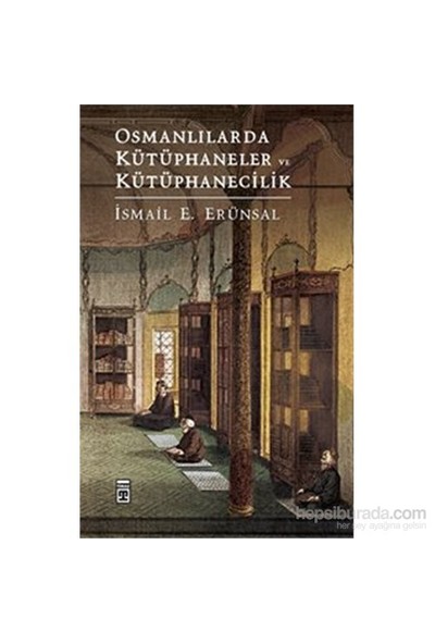 Osmanlılarda Kütüphaneler Ve Kütüphanecilik-İsmail E. Erünsal
