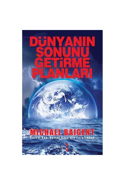 Dünyanın Sonunu Getirme Planları-Michael Baigent