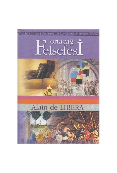 Ortaçağ Felsefesi-Alain De Libera Ortaçağ Felsefesi-Alain De Libera