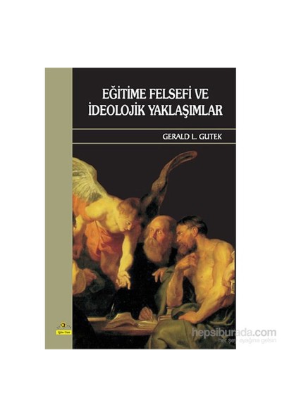 Eğitime Felsefi Ve İdeolojik Yaklaşimlar - Gerald L. Gutek Eğitime Felsefi Ve İdeolojik Yaklaşimlar - Gerald L. Gutek