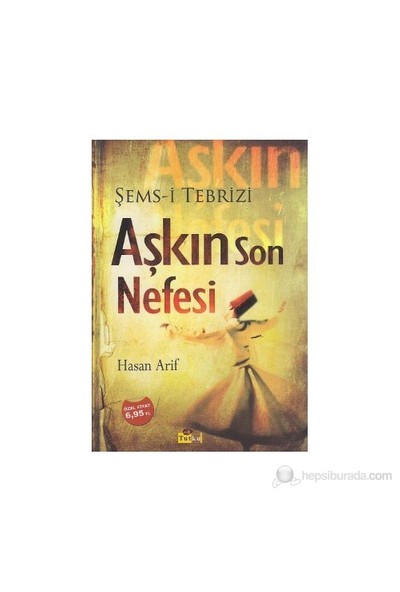 Şems-İ Tebrizi Aşkın Son Nefesi-Hasan Arif Şems-İ Tebrizi Aşkın Son Nefesi-Hasan Arif