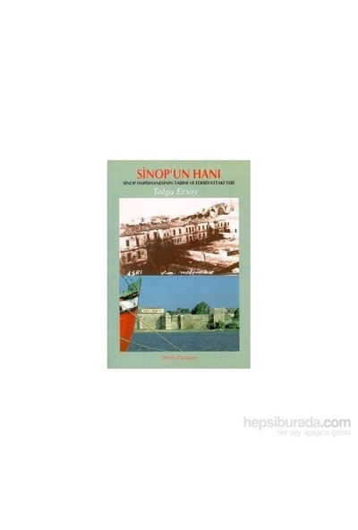 Sinop''Un Hanı - Sinop Hapishanesinin Tarihi Ve Edebiyattaki Yeri-Tolga Ersoy Sinop''Un Hanı - Sinop Hapishanesinin Tarihi Ve Edebiyattaki Yeri-Tolga Ersoy