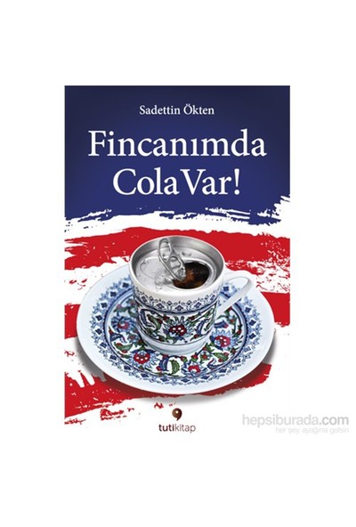 Fincanımda Cola Var!-Saadettin Ökten Fincanımda Cola Var!-Saadettin Ökten