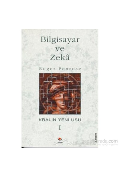 Bilgisayar Ve Zeka Kralın Yeni Usu 1. Cilt-Roger Penrose