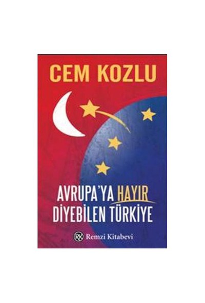 Avrupa’ya Hayır Diyebilen Türkiye - Cem Kozlu Avrupa’ya Hayır Diyebilen Türkiye - Cem Kozlu