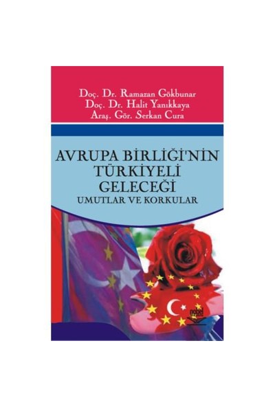 Avrupa Birliğinin Türkiyeli Geleceği - Umutlar Ve Korkular