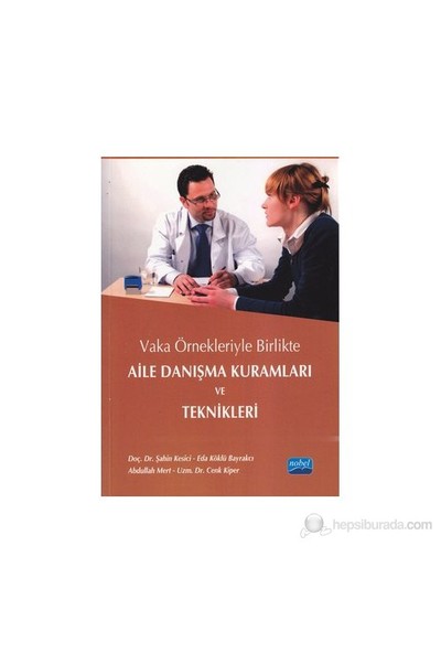 Vaka Örnekleriyle Birlikte Aile Danışma Kuramları ve Teknikleri - Şahin Kesici Vaka Örnekleriyle Birlikte Aile Danışma Kuramları ve Teknikleri - Şahin Kesici