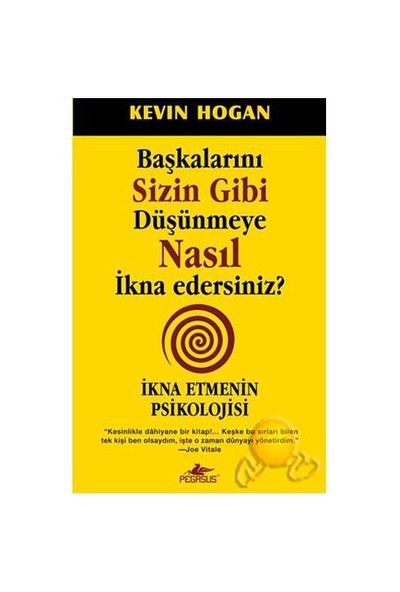 Başkalarını Sizin Gibi Düşünmeye Nasıl İkna Edersiniz?-Kevin Hogan Başkalarını Sizin Gibi Düşünmeye Nasıl İkna Edersiniz?-Kevin Hogan