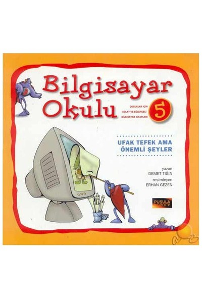 Bilgisayar Okulu 5 - Ufak Tefek Önemli Şeyler Bilgisayar Okulu 5 - Ufak Tefek Önemli Şeyler